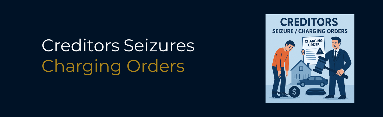 Creditor Seizers / Charging Orders - Asset Protection